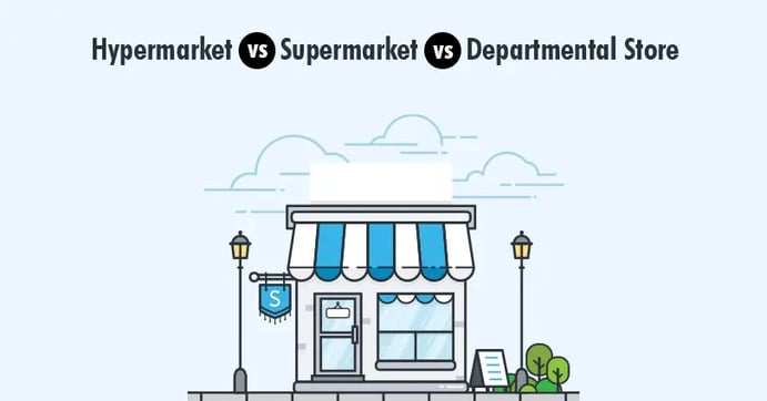 Hypermarket Vs. Supermarket Vs. Departmental Store